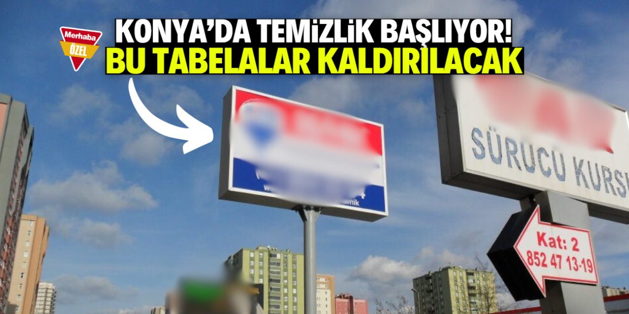 Konya'da temizlik başlıyor! Bu tabelalar kaldırılacak