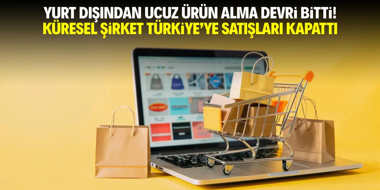 Ucuza yurtdışından ürün devri bitti! Küresel şirket Türkiye'ye ...